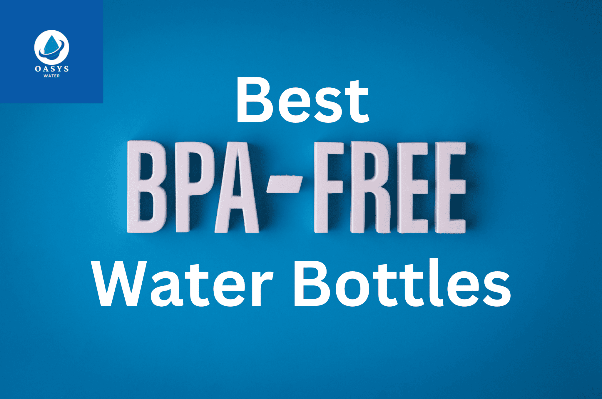 Best BPA-Free Water Bottles - Oasys Water